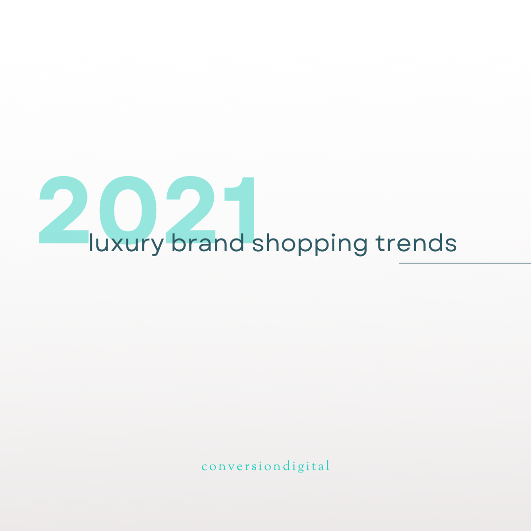 Luxury Brand Shopper Trends in 2021 | Conversion Digital
